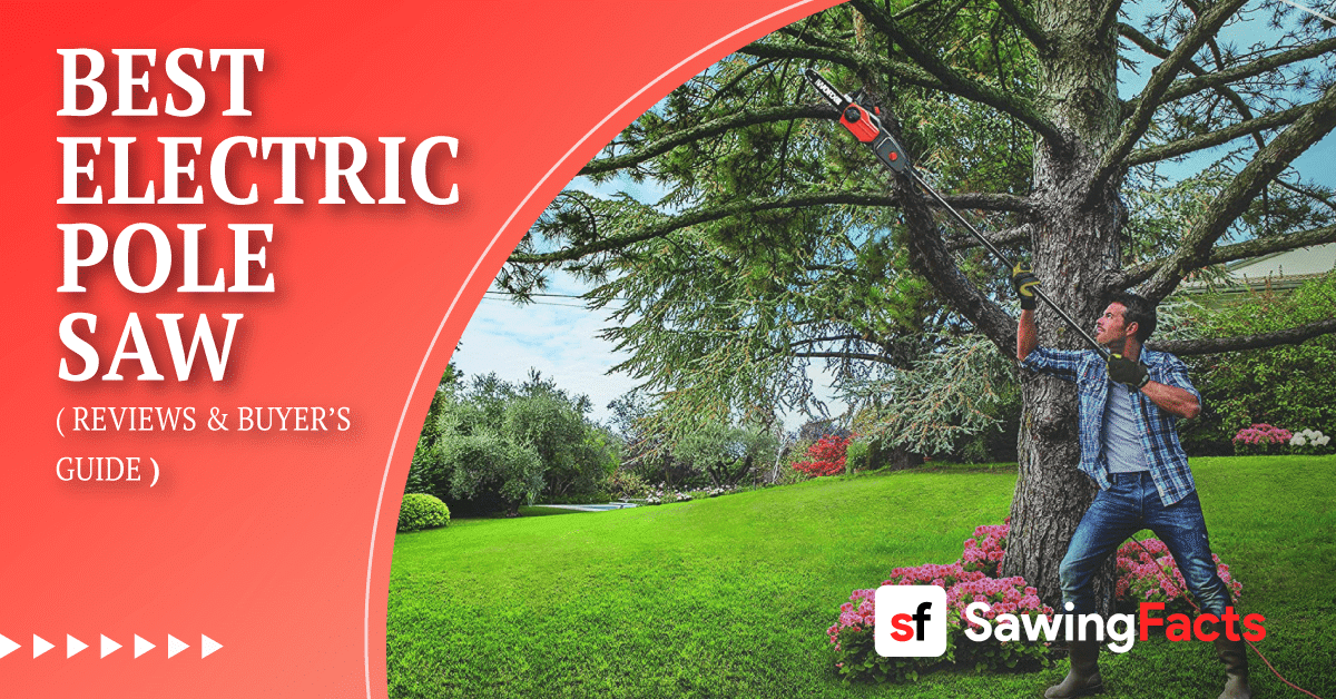 10 Best Electric Pole Saws in 2024 [Review & Buying Guide]